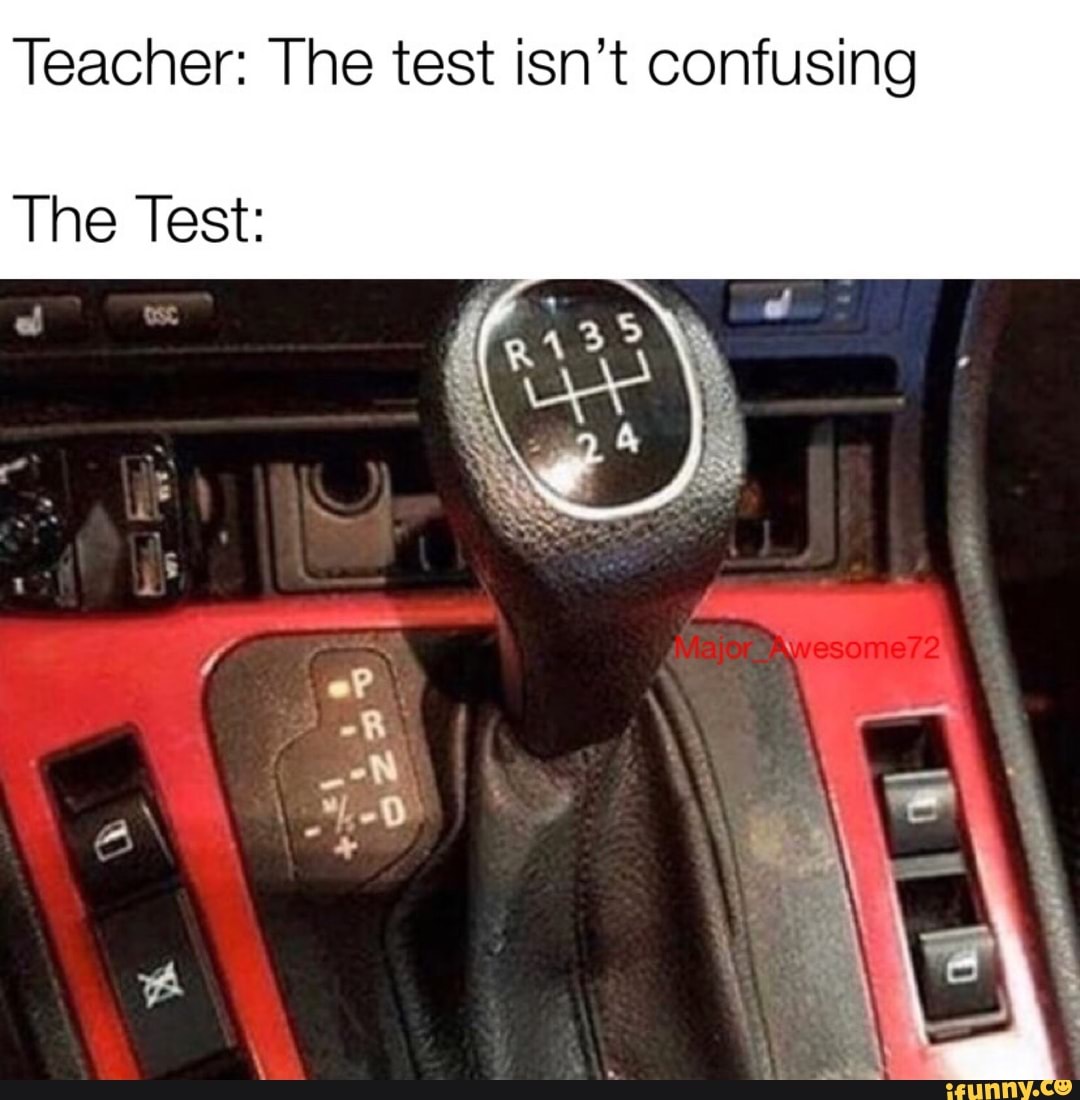 Teacher: The test isn’t confusing The Test: - iFunny