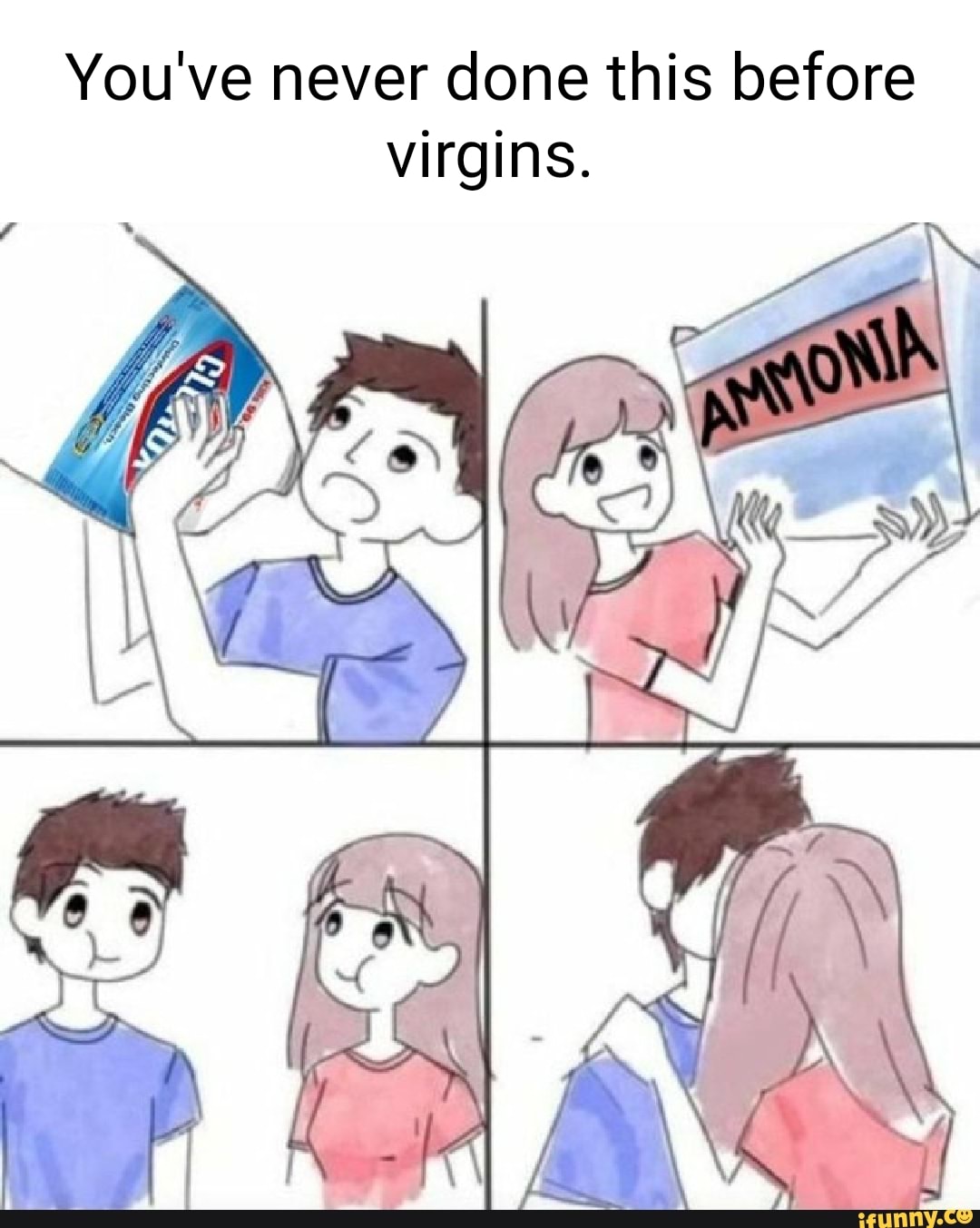 You've never done this before virgins. - iFunny