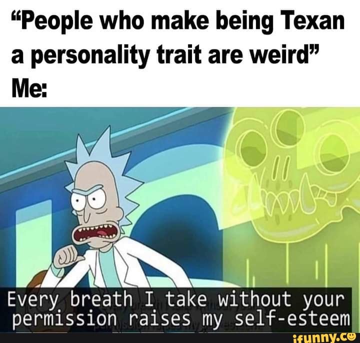 "People who make being Texan a personality trait are weird" Me: Every ...