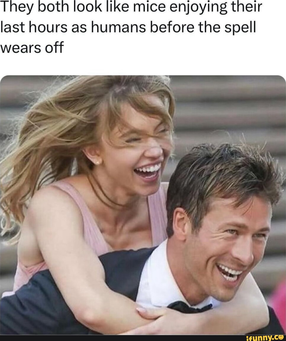 They both look like mice enjoying their last hours as humans before the ...