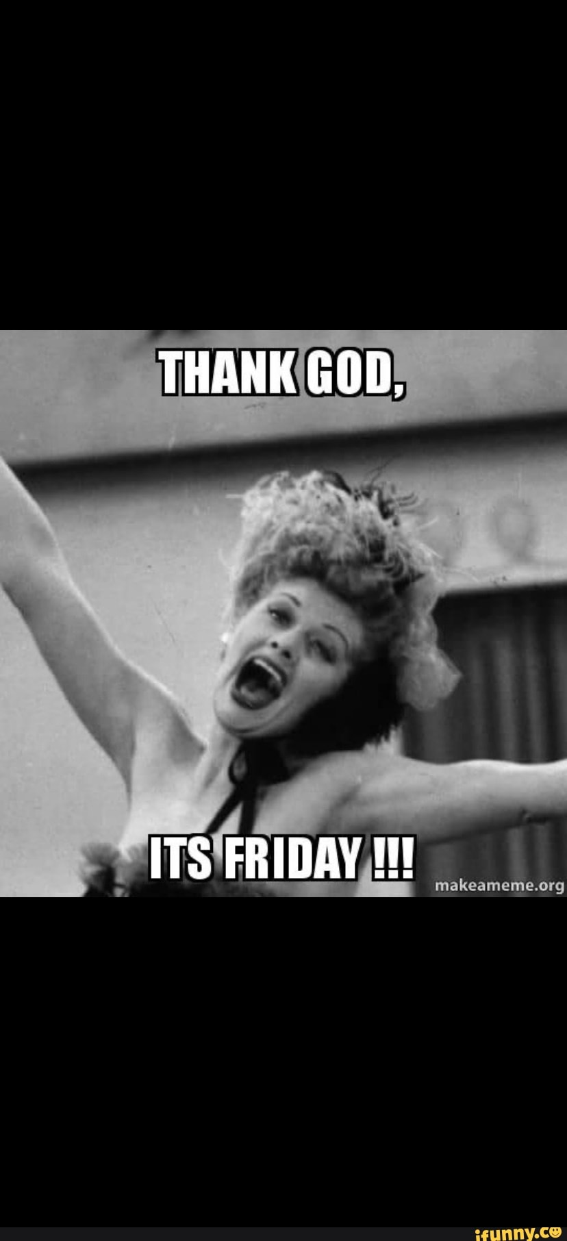 THANK GOD, ITS FRIDAY - iFunny