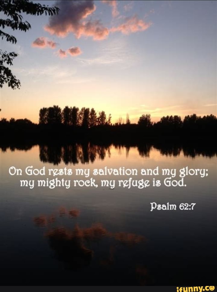 On God rests mg salvation and my glory; my mighty rock, my refuge is ...