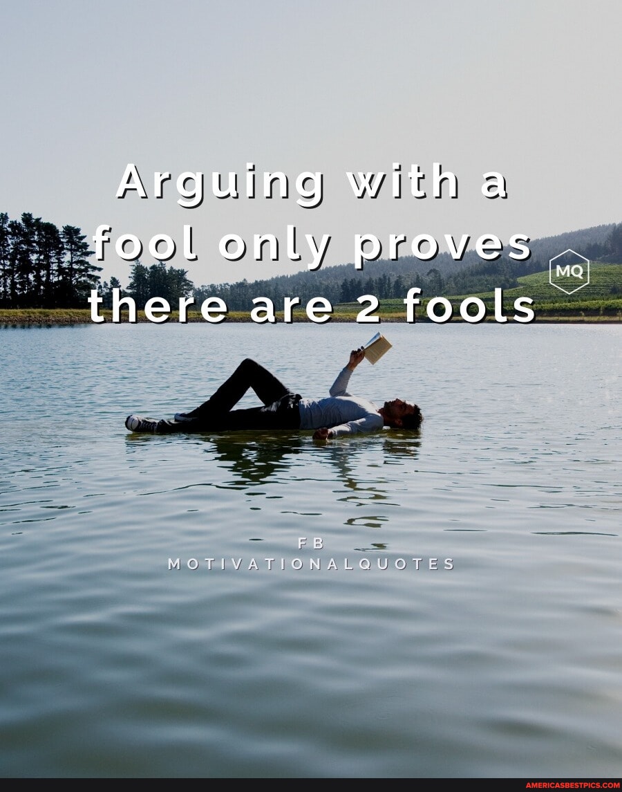 2 fools - Arguing with a fool only proves there are 2 fools MOTIVATIONS - America’s best pics ...