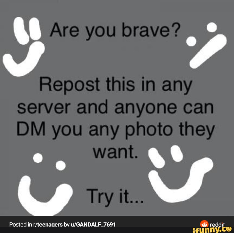 Are you brave? Repost this in any server and anyone can DM you any ...