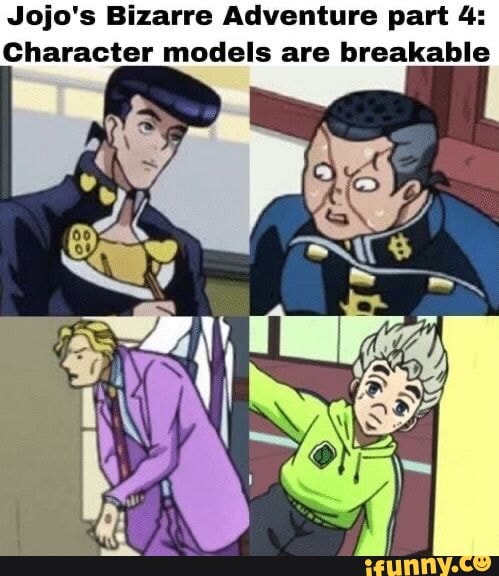 Jojo's Bizarre Adventure part 4: Character models are breakable - iFunny