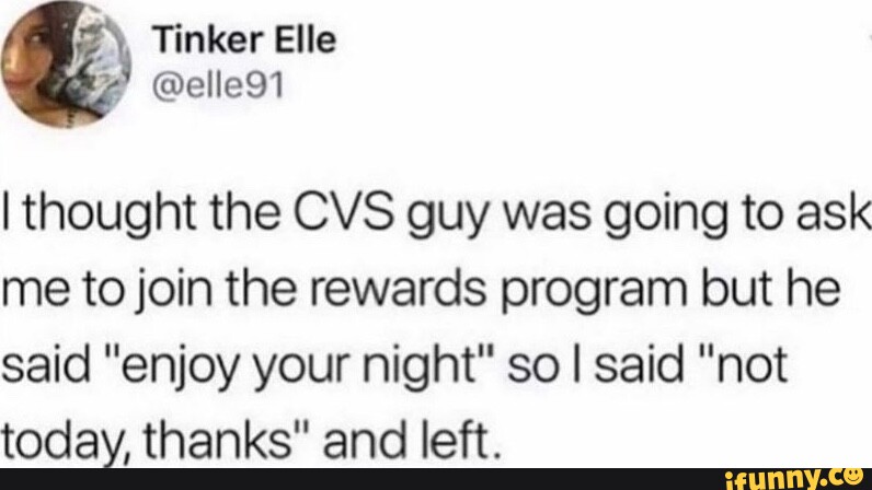 Taker Elle I thought the CVS guy was going to ask me to join the ...