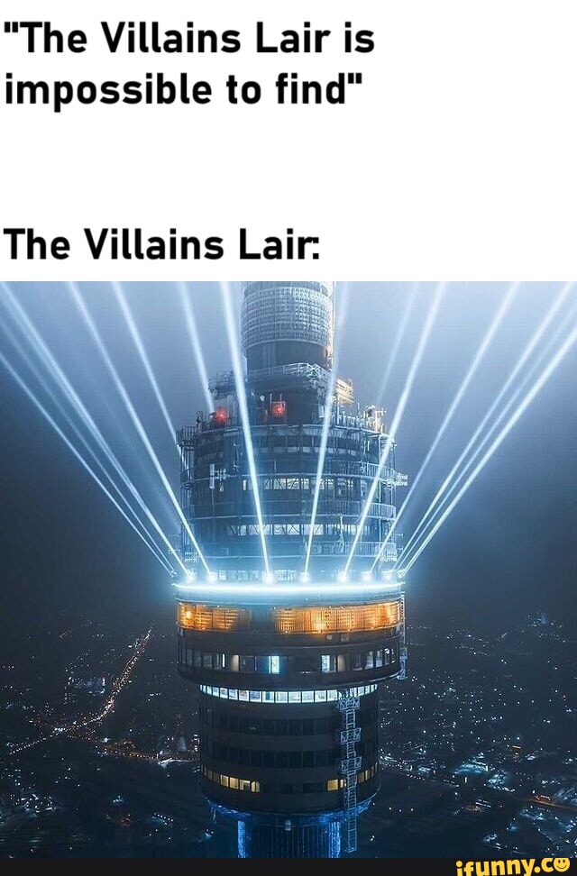 "The Villains Lair is impossible to find" The Villains Lair. - iFunny