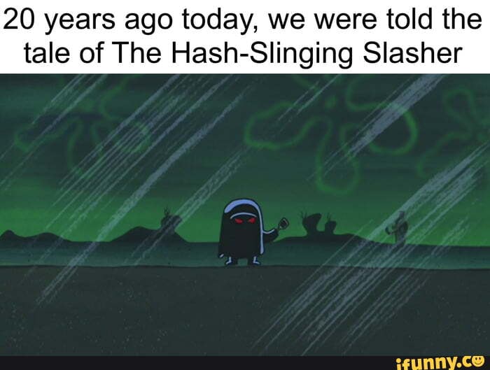 20 years ago today, we were told the tale of The Hash-Slinging Slasher ...