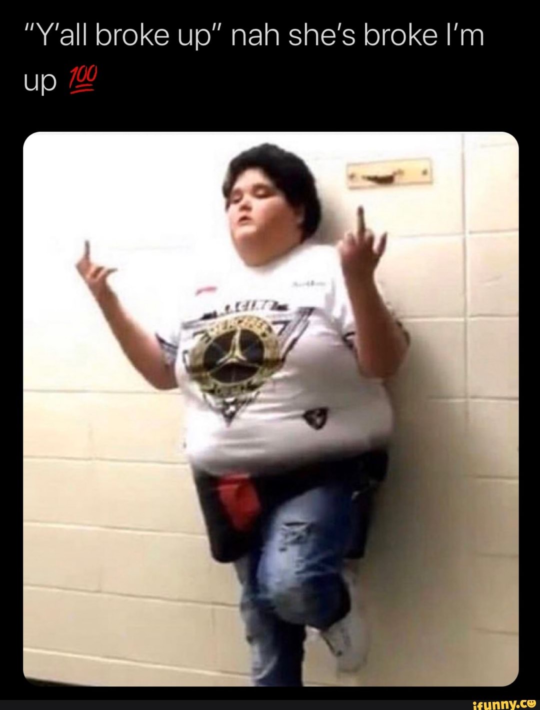 "Y'all broke up" nah she's broke I'm up - iFunny