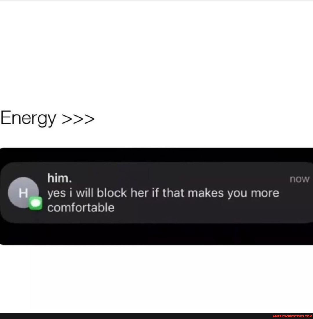 🙌🏻 - Energy him. yes will block her if that makes you more comfortable ...