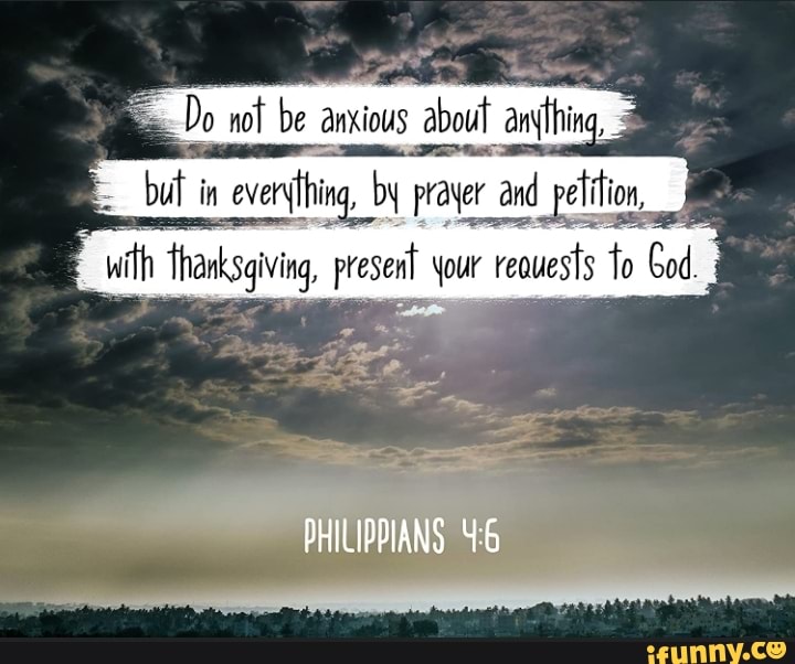 Do not be anxious about anything, but in everfhing, by Praver er _and ...