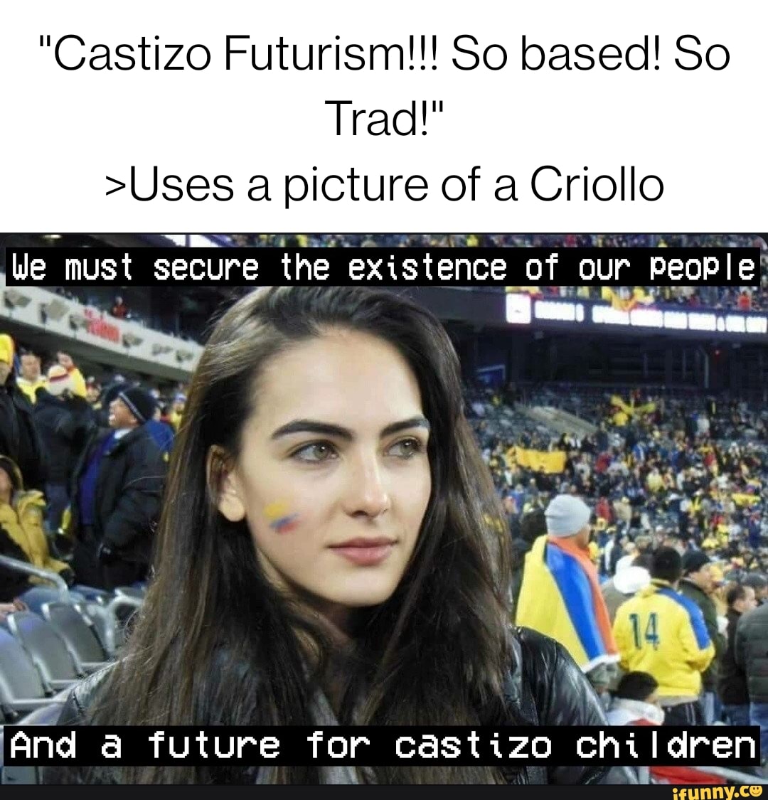 Castizofuturism memes. Best Collection of funny Castizofuturism ...