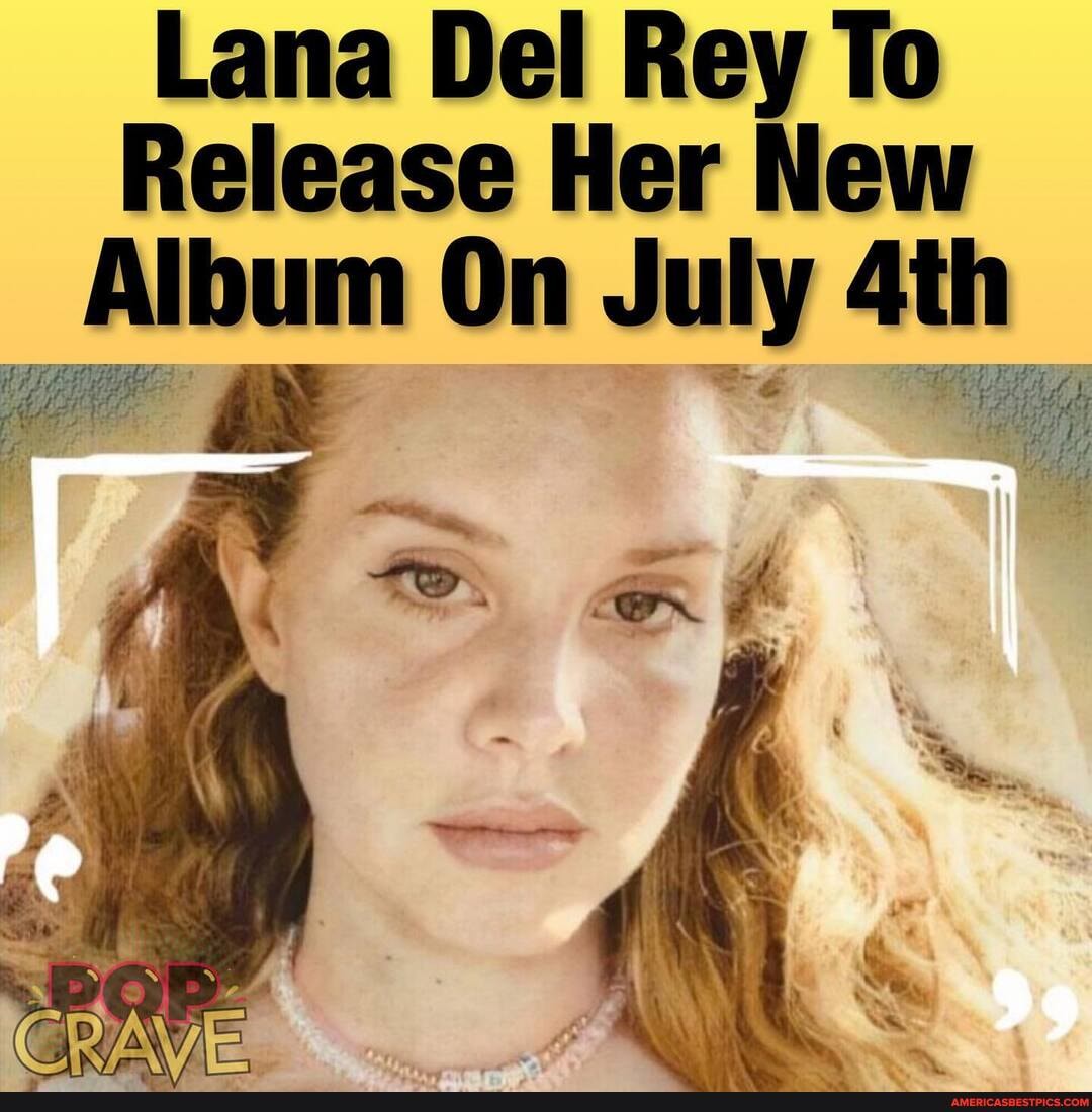 Lana Del Rey To Release Her New Album On July - America’s best pics and ...