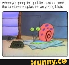 When you poop in public restroom and the toilet water splashes on your ...