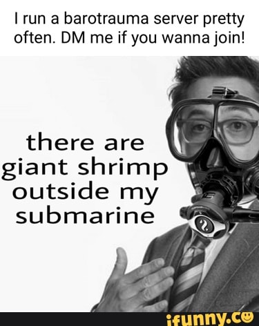 Barotrauma memes. Best Collection of funny Barotrauma pictures on iFunny