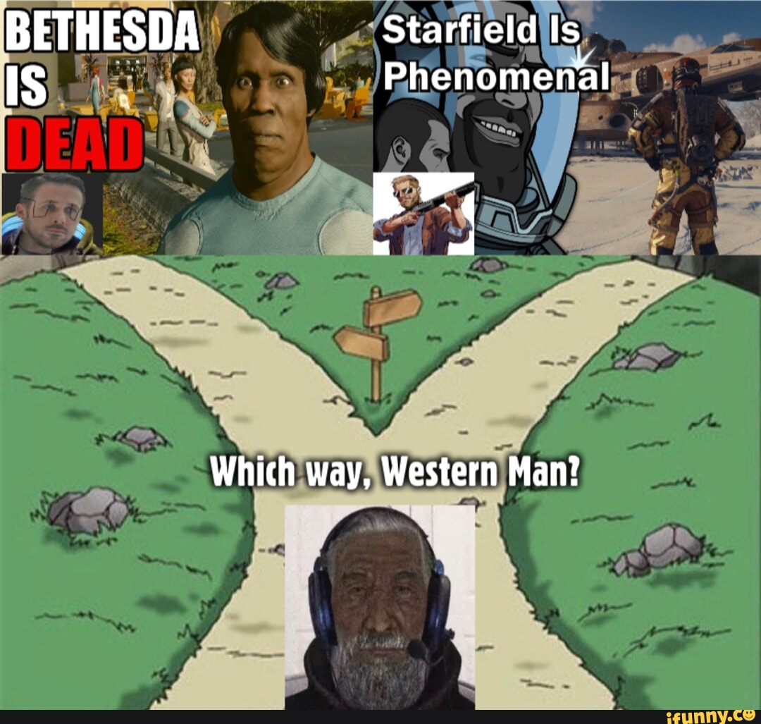 BETHESDA Starfield Is is Phenomenal I Which way, Western Man? - iFunny