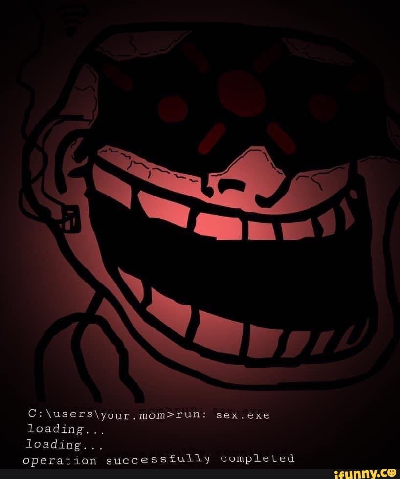 Sex.exe loading... loading... operation successfully completed - iFunny