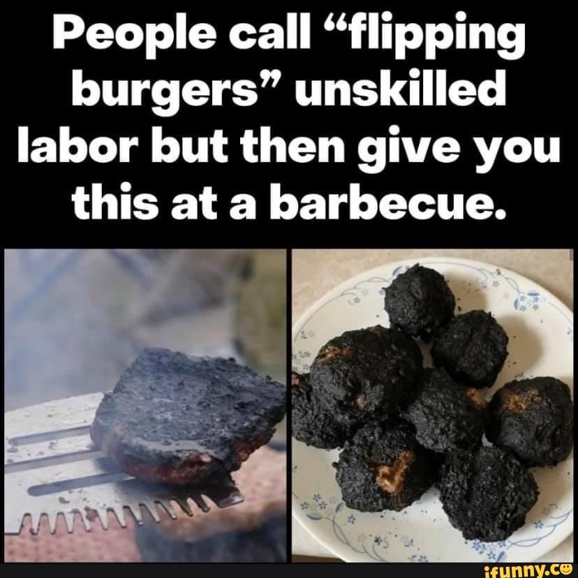 People call "flipping burgers" unskilled labor but then give you this ...