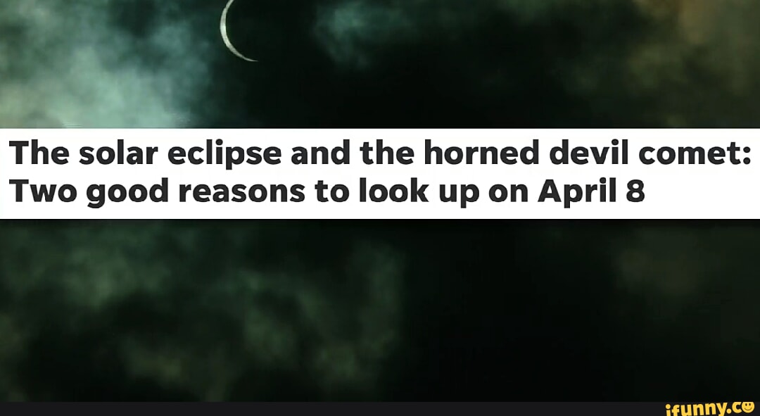 The solar eclipse and the horned devil comet: Two good reasons to look ...