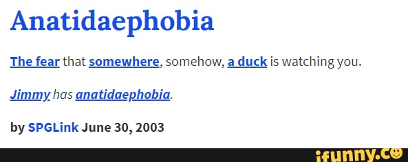 Anatidaephobia The fear that somewhere, somehow, a duck is watching you ...