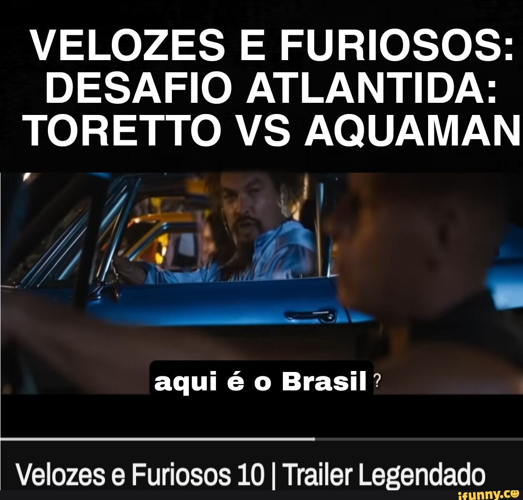 VELOZES E FURIOSOS: DESAFIO ATLANTIDA: TORETTO VS AQUAMAN II aqui é o ...