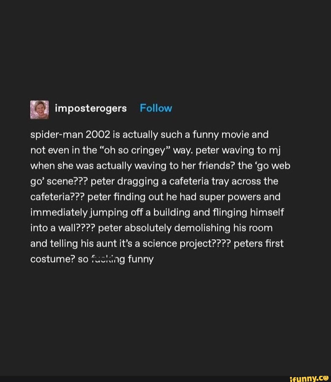 Spider-man 2002 is actually such a funny movie and not even in the "oh ...