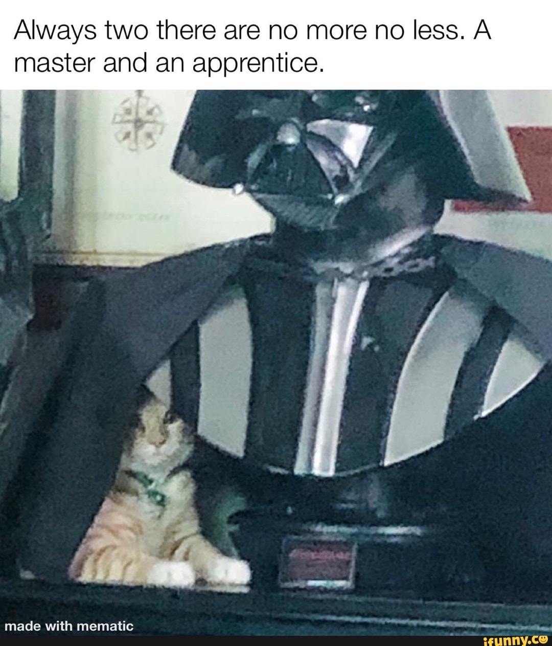 Always two there are no more no less. A master and an apprentice. - iFunny