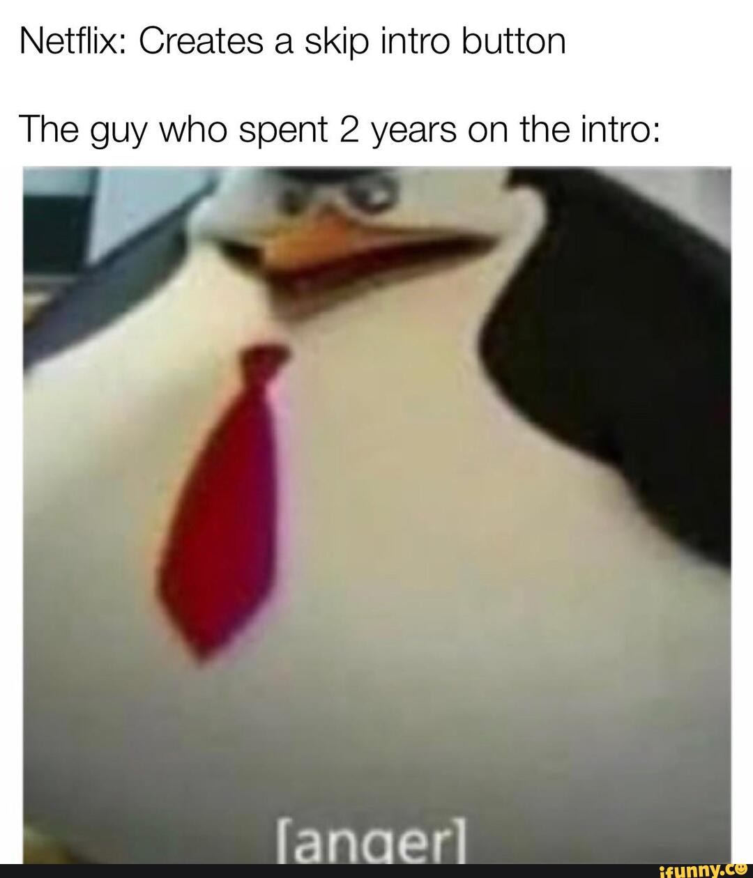 Netflix: Creates a skip intro button The guy who spent 2 years on the ...