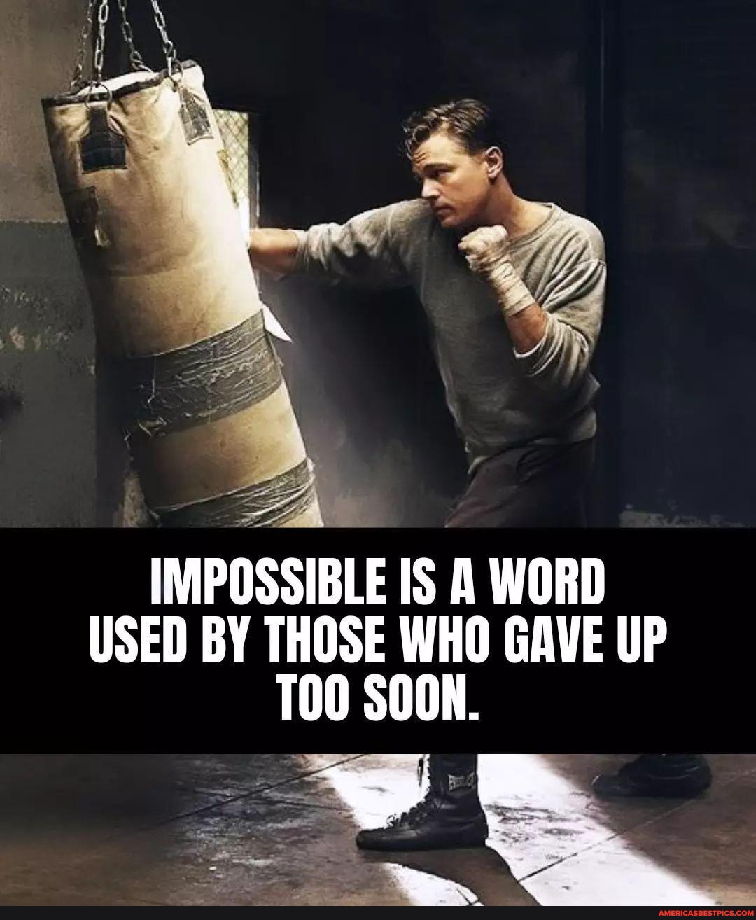 "Impossible" is a mere whisper to those who persist. It's the battle ...
