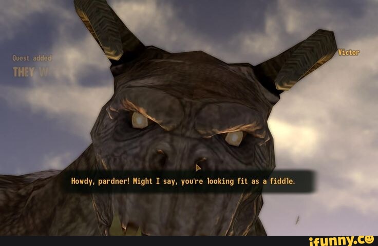 ON Houdy, pardner' Might I say, youre loohing fil as a Fiddle. - iFunny