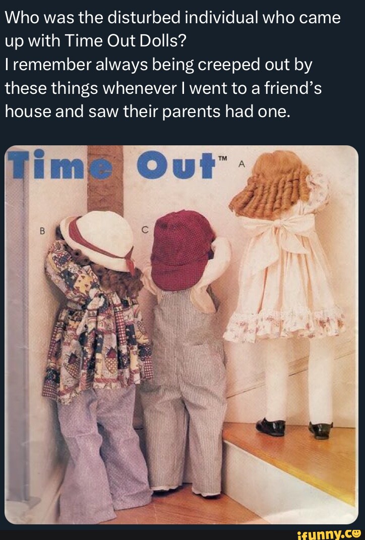 Who was the disturbed individual who came up with Time Out Dolls? I ...
