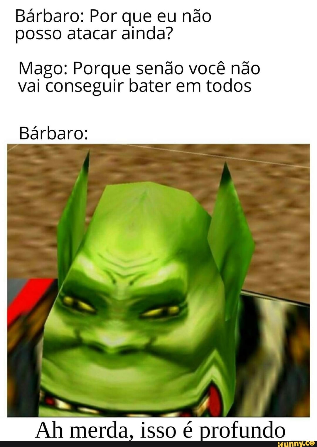 Bárbaro: Por que eu não posso atacar ainda? Mago: Porque senão você não ...