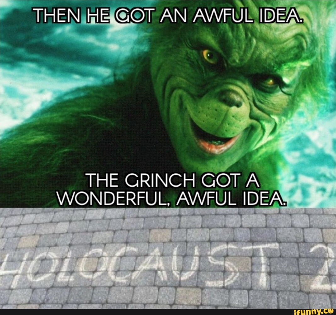TREN HE GOT AN AVYFUL IDEA. THE GRINCH COT A WONDERFUL. AWFUL IDEA ...