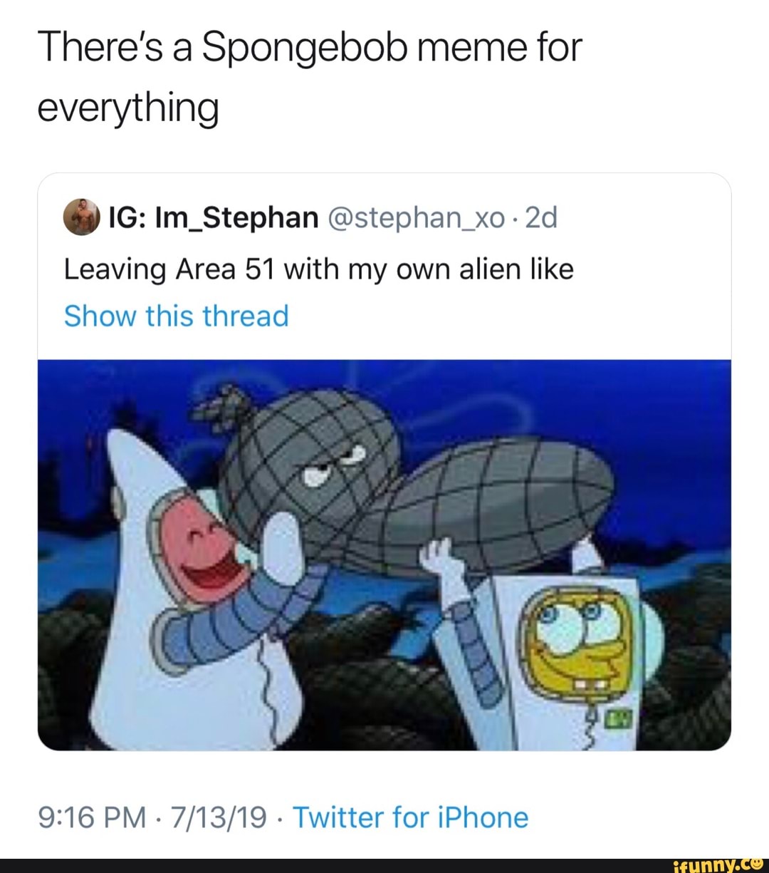 There’s a Spongebob meme for everything * IG: Im_Stephan @stephan_xo ...
