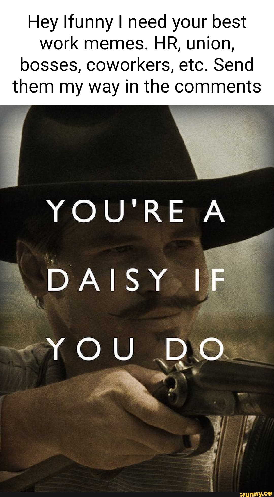 Hey Ifunny I need your best work memes. HR, union, bosses, coworkers ...