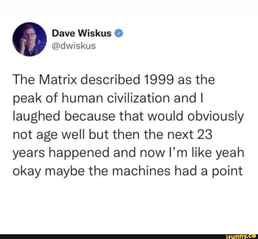 The Matrix described 1999 as the peak of human civilization and I ...