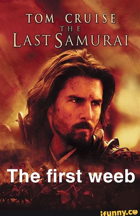 TOM CRUISE LAST SAMURAIS The first weeb - iFunny