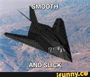 SMOOTH AND SLICK - iFunny
