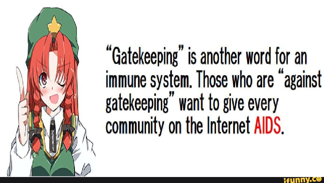 Gatekeeping memes. Best Collection of funny Gatekeeping pictures on iFunny