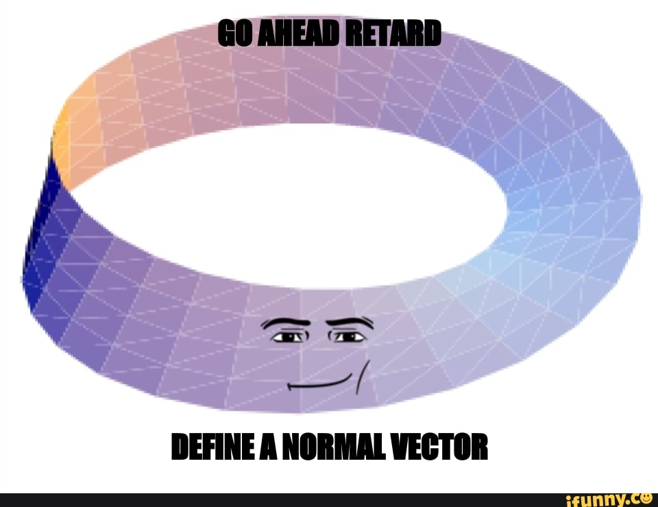 DEFINE A NORMAL VECTOR - iFunny