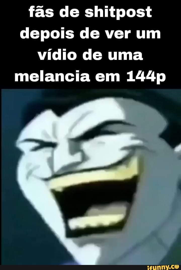 Fãs de shitpost depois de ver um vício de uma melancia em 144p - iFunny ...