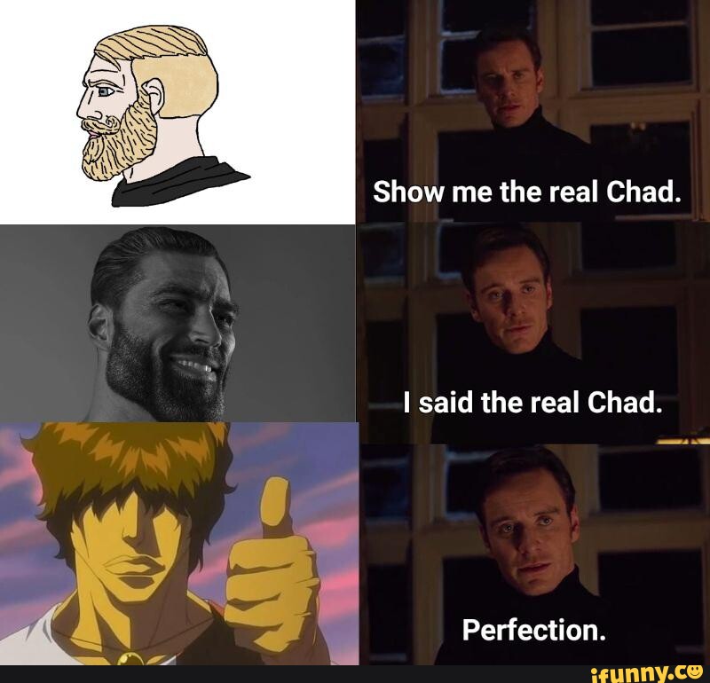 The Ultimate Chad - Show me the real Chad. I said the real Chad ...