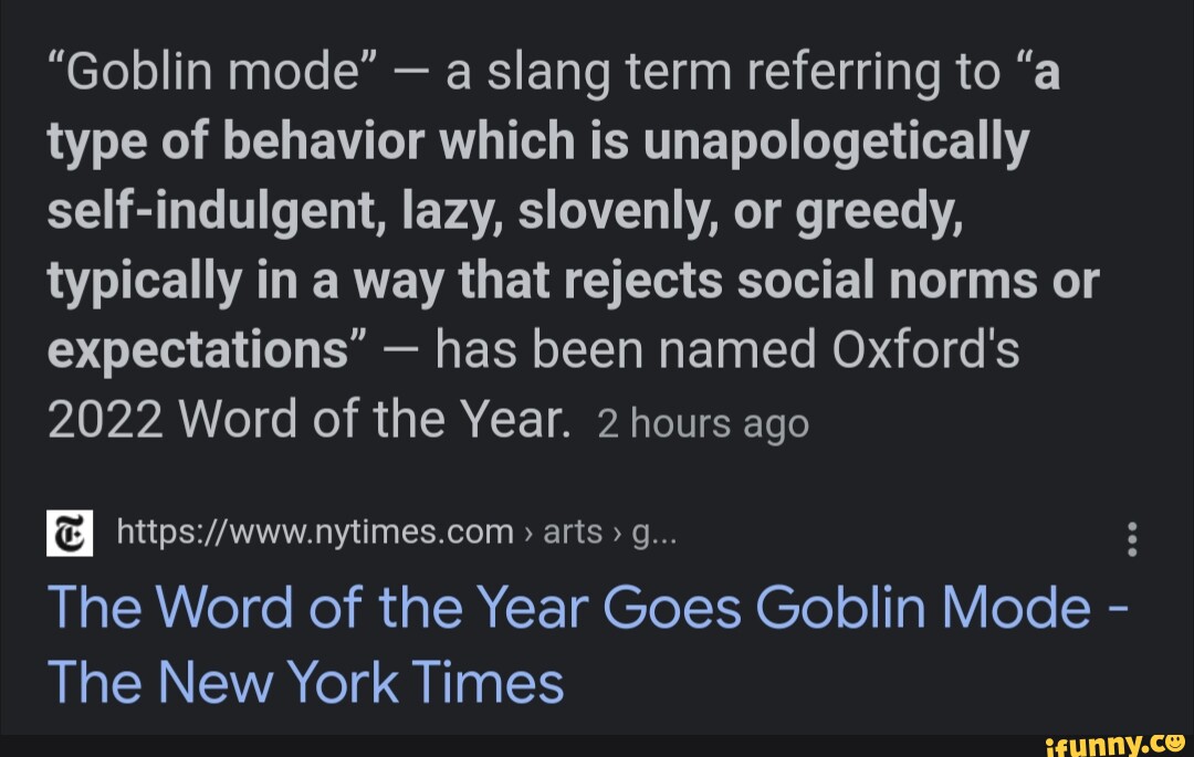 "Goblin mode" - a slang term referring to "a type of behavior which is ...