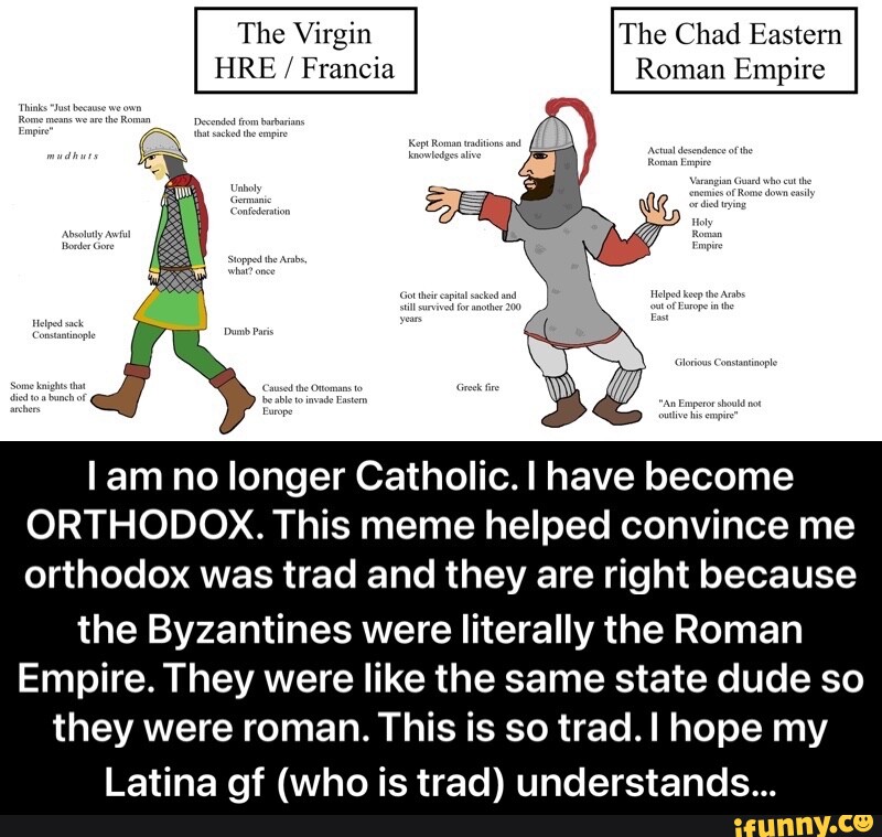 The Virgin The Chad Eastern HIRE Francia Roman Empire !am no longer ...