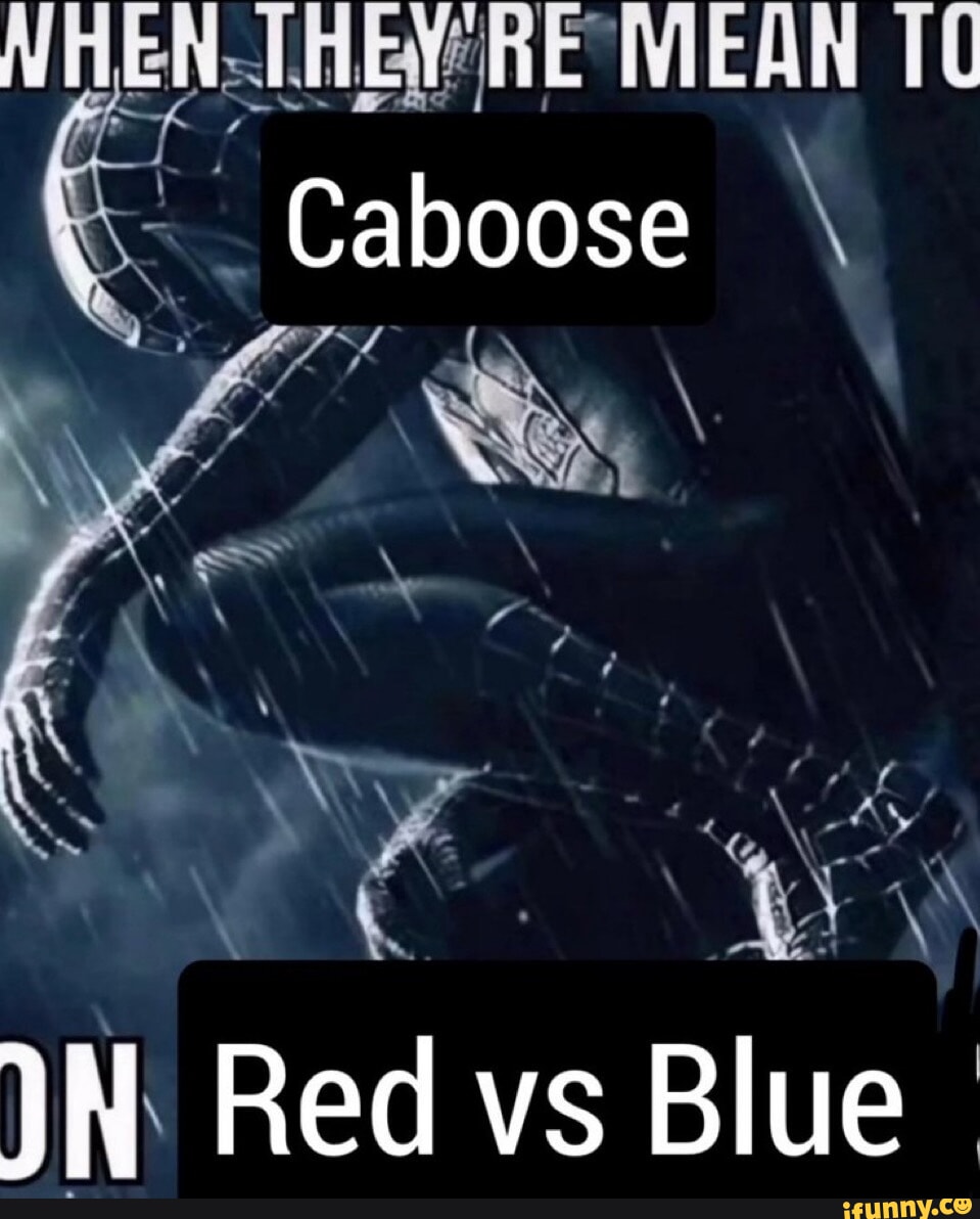 NEN RE MEAN Caboose \ JN Red vs Blue - iFunny