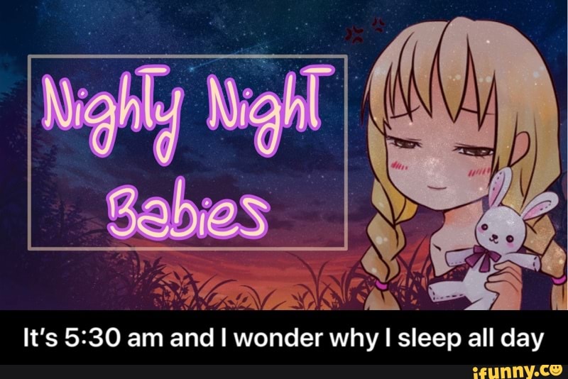 ES IN e It's 5:30 am and I wonder why I sleep all day - It’s 5:30 am ...