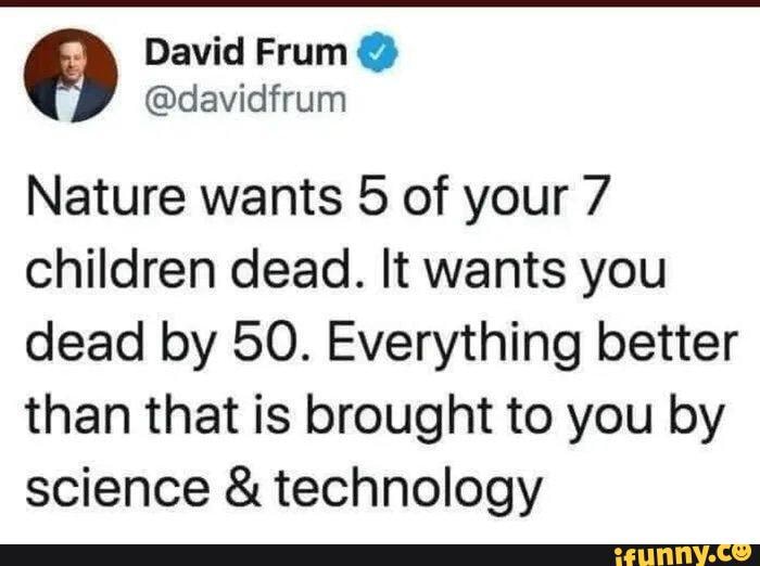 Science - David Frum @daviclirum Nature wants 5 of your 7 children dead ...