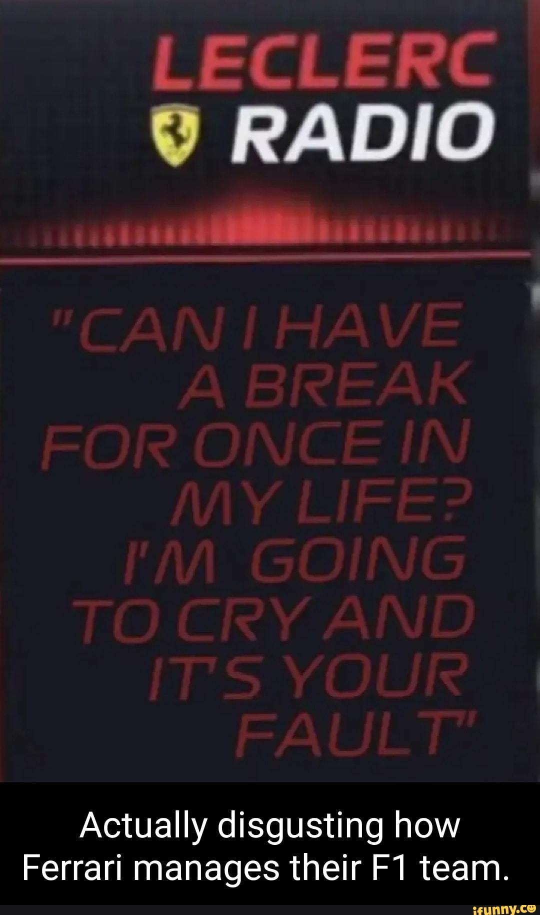 LECLERC RADIO Actually disgusting how Ferrari manages their team. - iFunny