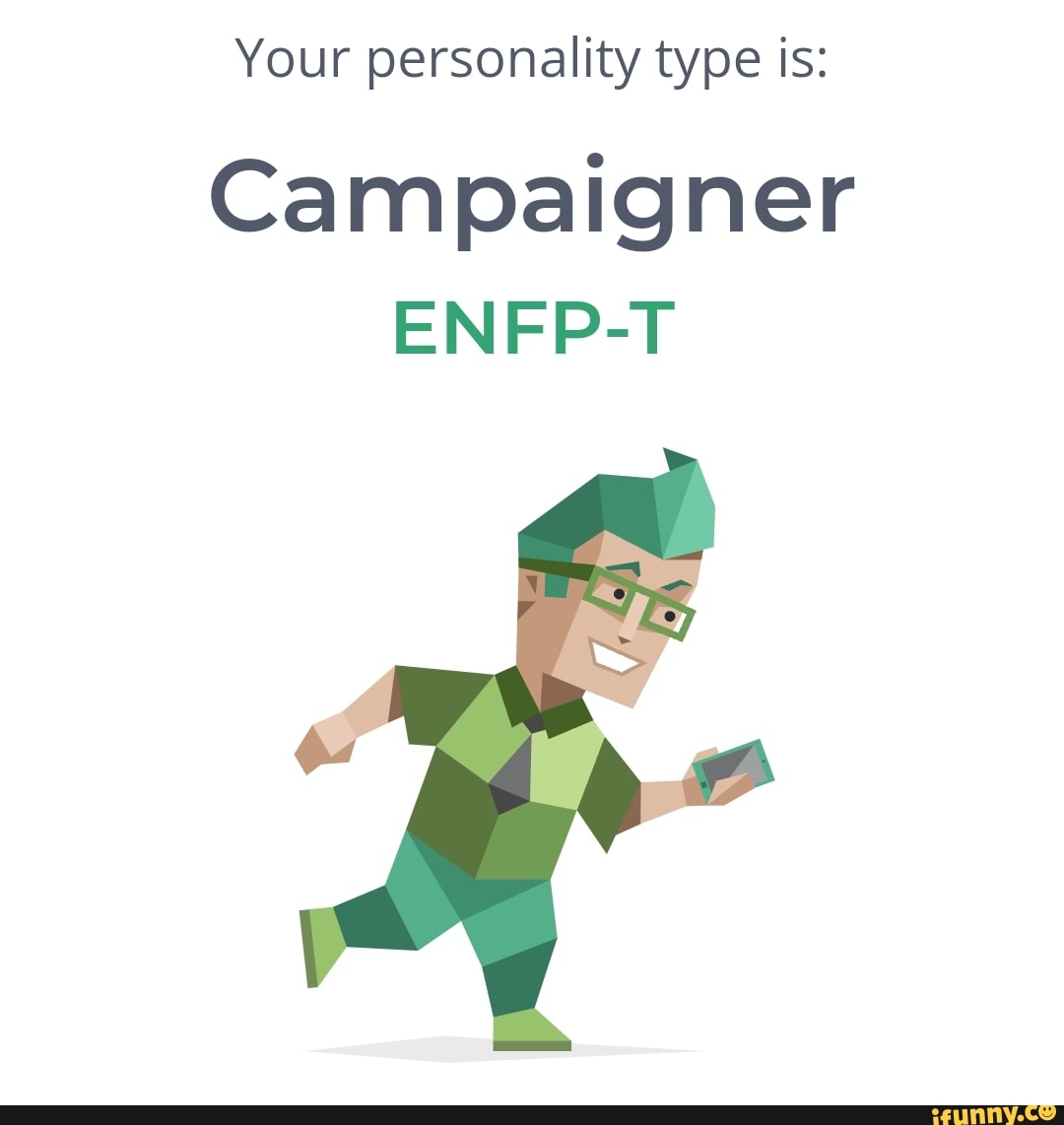 Your personality type is: Campaigner ENFP-T - iFunny
