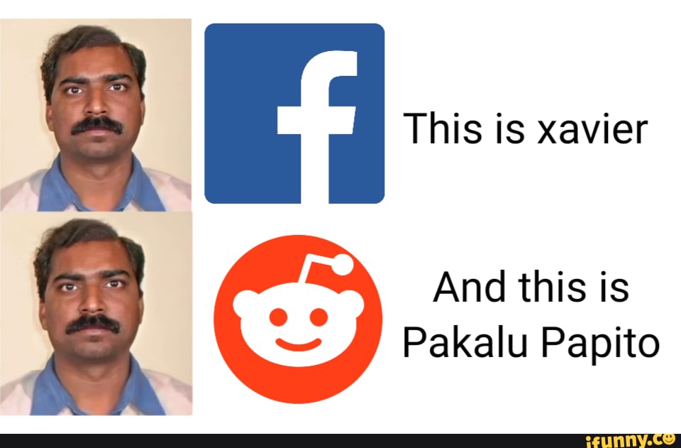 And this is Pakalu Papito I This is xavier - iFunny
